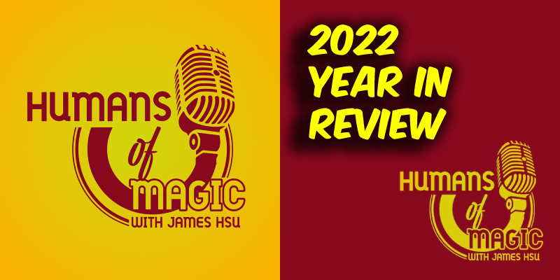 2022 Year In Review | Humans of Magic – Humans of Magic