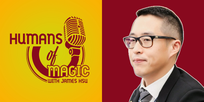 The Human Behind Humans of Magic – James Hsu – Humans of Magic